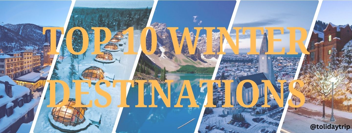 Top 10 Winter Destinations You Can’t Miss This Year - Toliday Trip